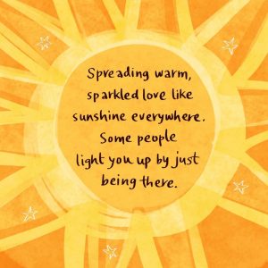 Spreading warm, sparkled love like sunshine everywhere. Some people ...